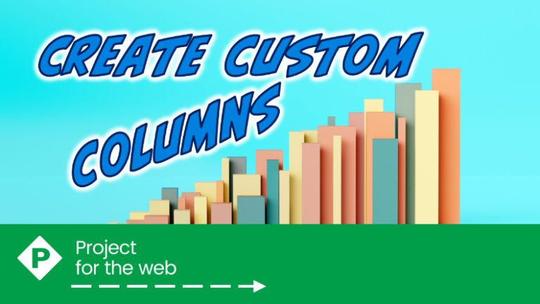 Create Custom Columns In Project For The Web - Dale Howard MVP